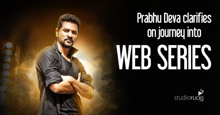 Prabhu Deva clarifies on journey into web series | StudioFlicks