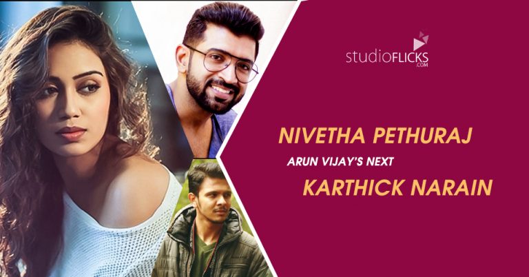 Nivetha Pethuraj signs Arun Vijay’s next with Karthick Narain | StudioFlicks