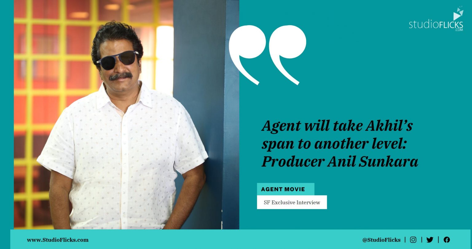 Agent will take Akhilâ€™s span to another level: Producer Anil Sunkara ...