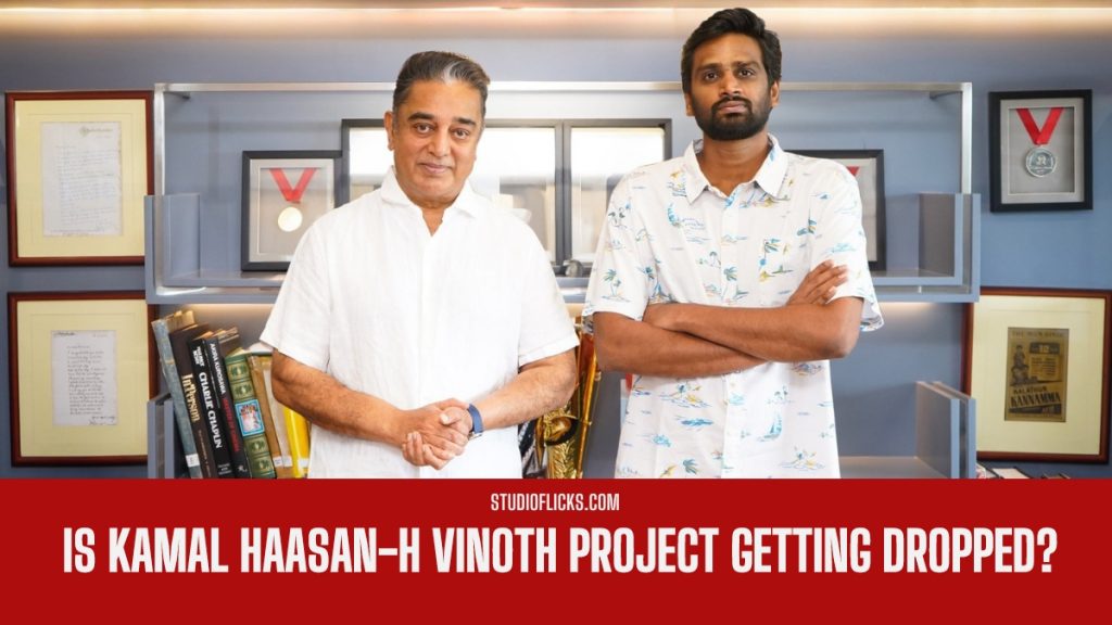 KH233 Exclusive - Is Kamal Haasan-H Vinoth project getting dropped ...